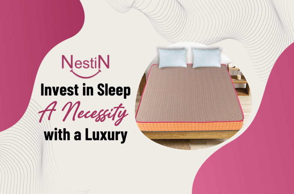 Invest in Sleep - A Necessity with a Luxury - Nestin Store