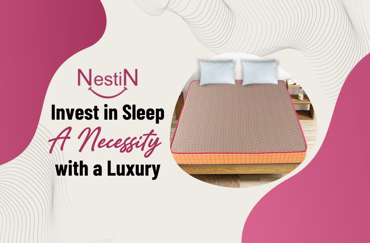 Invest in Sleep - A Necessity with a Luxury - Nestin Store